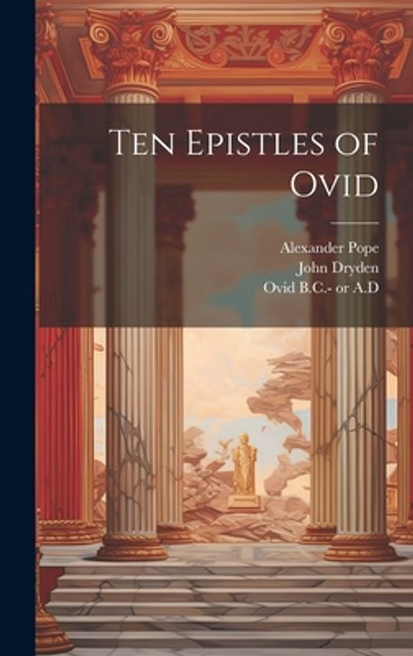 Ten Epistles of Ovid | Ovid, 43 B. C. -17 or 18 a. D. - 교보문고
