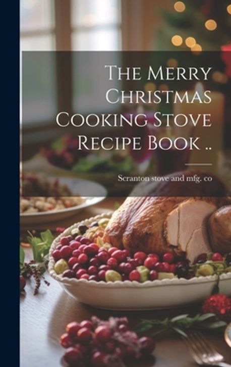 The Merry Christmas Cooking Stove Recipe Book .. | Scranton Stove and ...