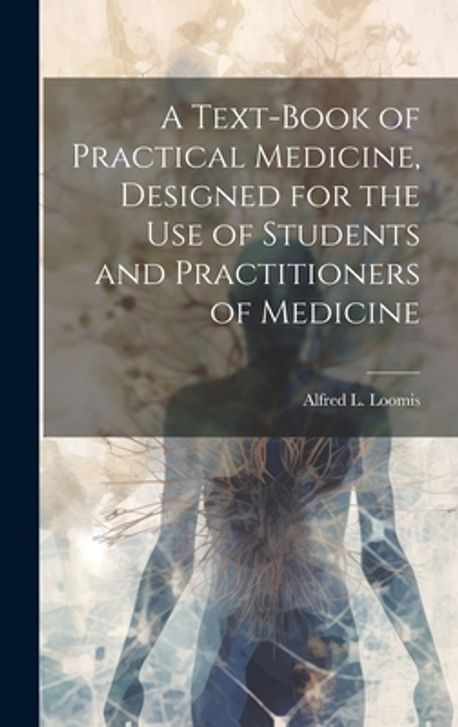 A Text-book of Practical Medicine, Designed for the Use of Students and Practitioners of ...