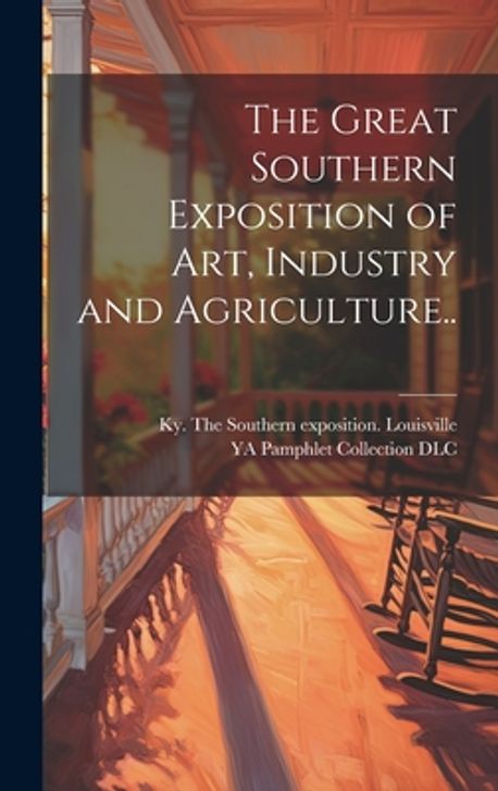 The Great Southern Exposition of Art, Industry and Agriculture.. | The ...