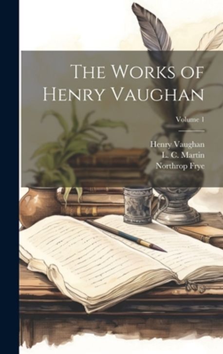 The Works of Henry Vaughan; Volume 1 | Vaughan, Henry 1622-1695 - 교보문고