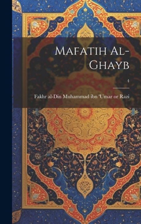 Mafatih al-ghayb; 4 | Razi, Fakhr Al-Din Muhammad Ibn 'Umar - 교보문고