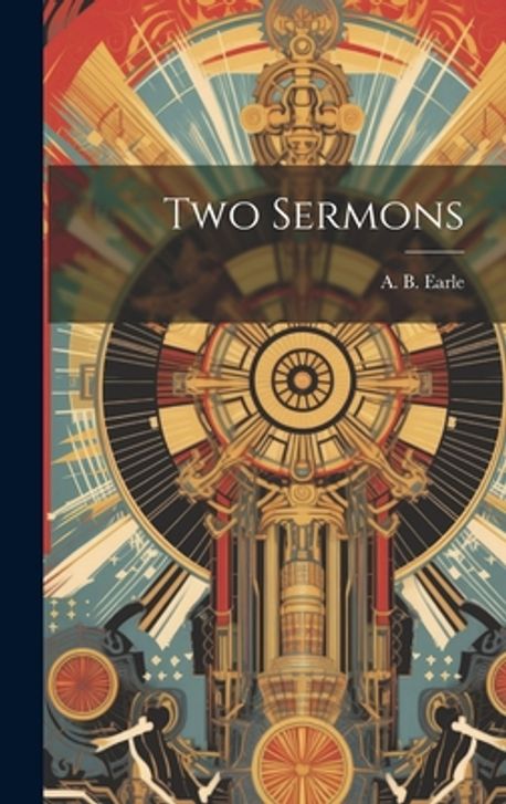 Two Sermons | Earle, A. B. (Absalom Backas) - 교보문고