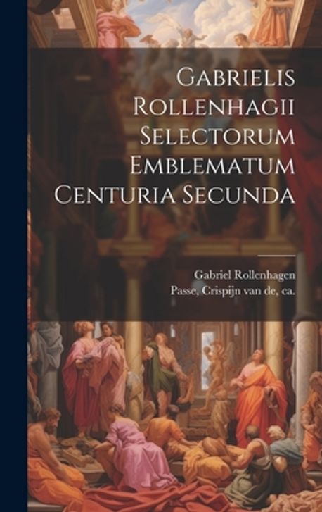 Gabrielis Rollenhagii Selectorum emblematum centuria secunda ...