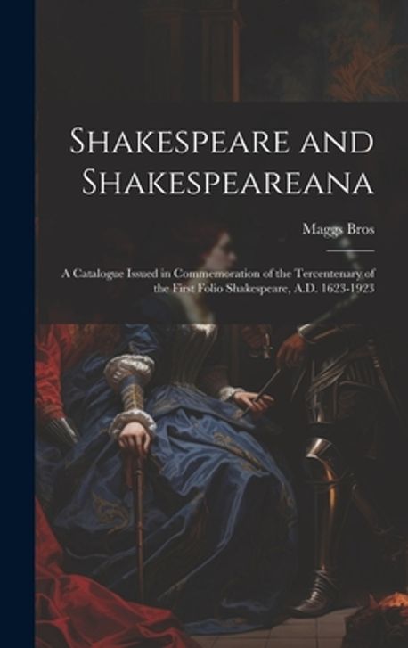 Shakespeare and Shakespeareana; a Catalogue Issued in Commemoration of the Tercentenary of the ...