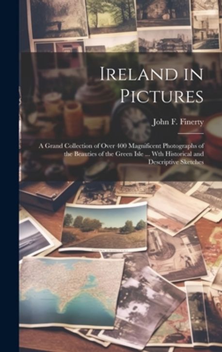 Ireland in Pictures; a Grand Collection of Over 400 Magnificent ...