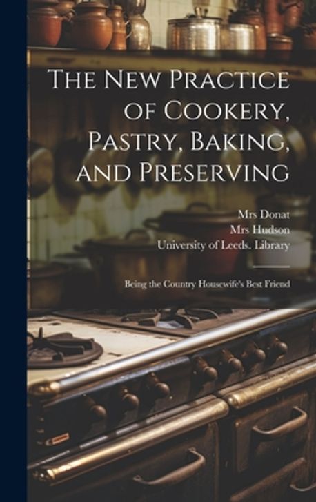 The New Practice of Cookery, Pastry, Baking, and Preserving | Hudson - 교보문고