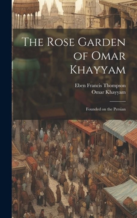 The Rose Garden of Omar Khayyam | Omar Khayyam - 교보문고