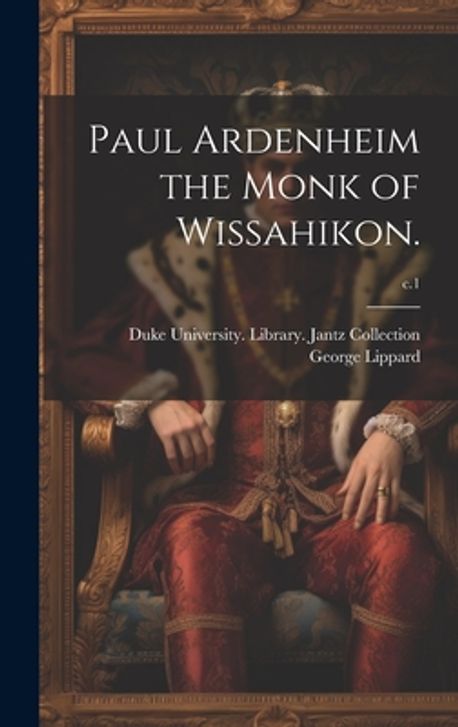 Paul Ardenheim the Monk of Wissahikon.; c.1 | Lippard, George 1822-1854 ...