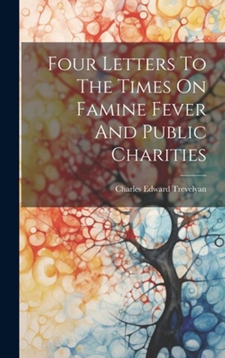 Four Letters To The Times On Famine Fever And Public Charities ...