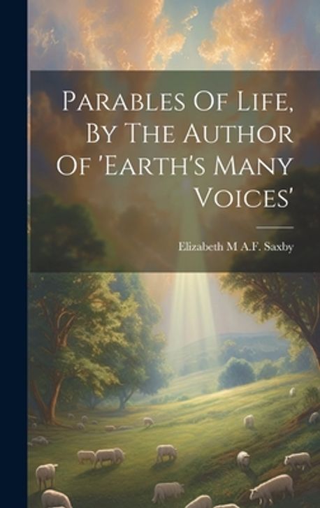 Parables Of Life, By The Author Of 'earth's Many Voices' | Elizabeth M ...