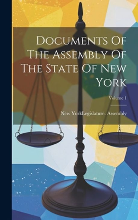 Documents Of The Assembly Of The State Of New York; Volume 1 | New York ...