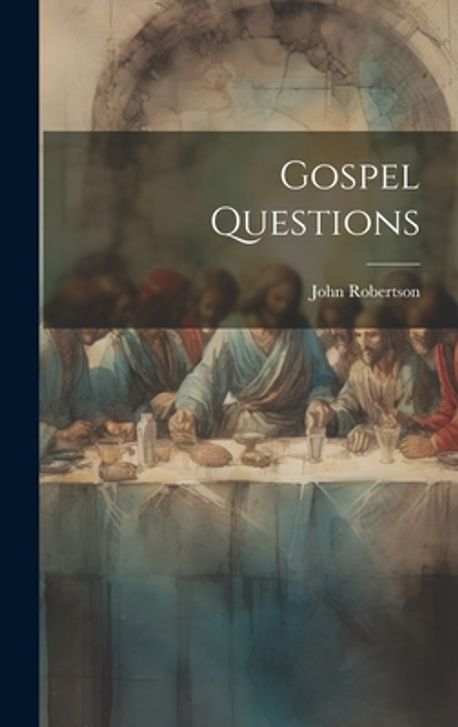 Gospel Questions | John Robertson (LL D., Of Upton Park - 교보문고