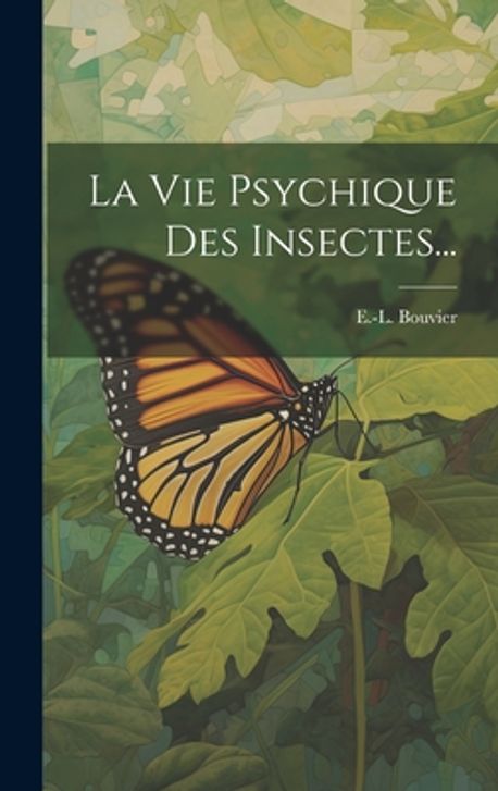 La Vie Psychique Des Insectes... | Bouvier, E. -L - 교보문고