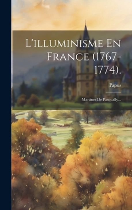 L'illuminisme En France (1767-1774). | Papus - 교보문고