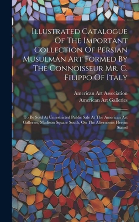 Illustrated Catalogue Of The Important Collection Of Persian Musulman ...