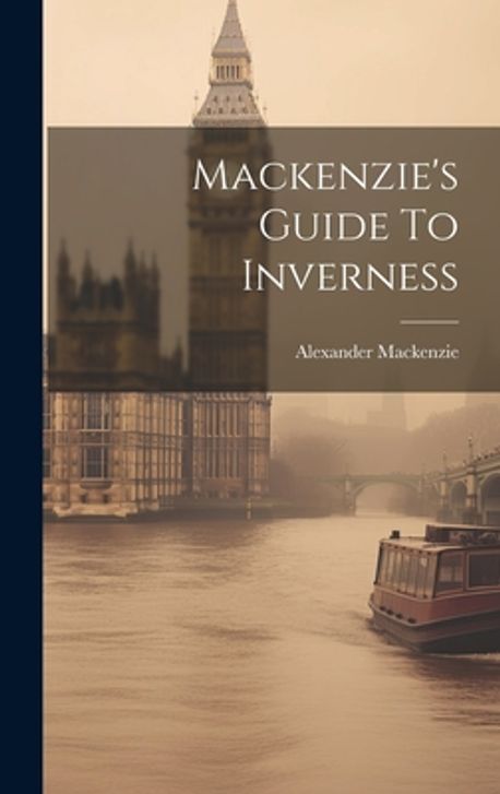 Mackenzie's Guide To Inverness | MacKenzie, Alexander - 교보문고