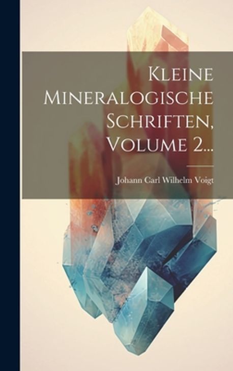 Kleine Mineralogische Schriften, Volume 2... | Johann Carl Wilhelm ...