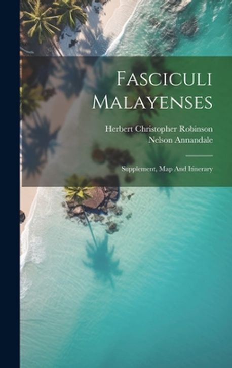 Fasciculi Malayenses | Annandale, Nelson - 교보문고