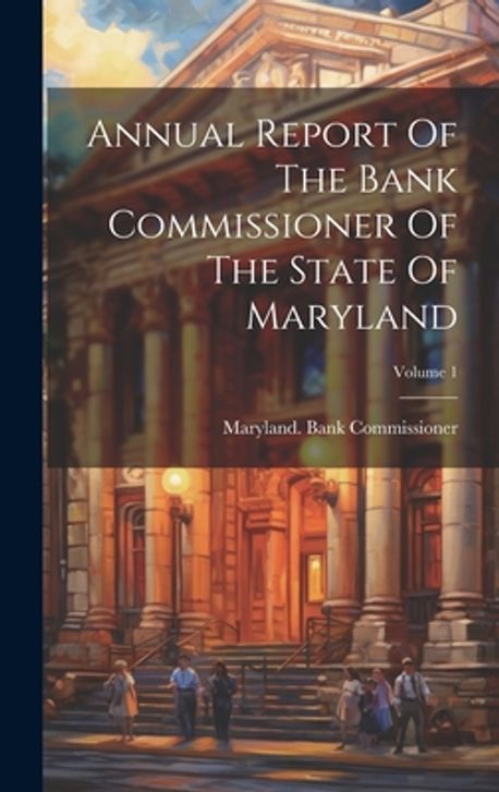 Annual Report Of The Bank Commissioner Of The State Of Maryland; Volume ...