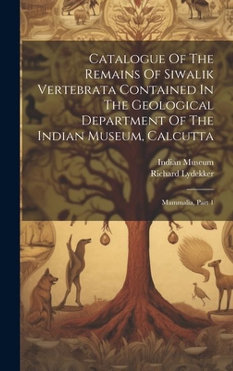 Catalogue Of The Remains Of Siwalik Vertebrata Contained In The ...