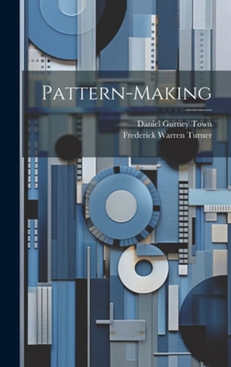 Pattern-making | Turner, Frederick Warren - 교보문고