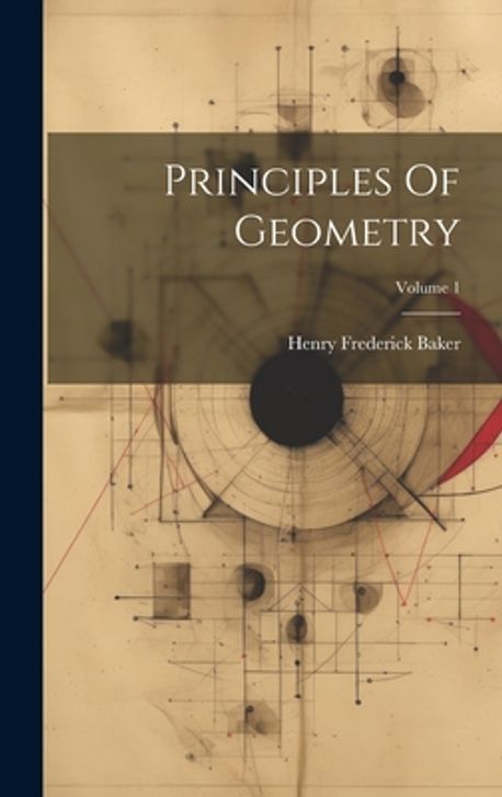 Principles Of Geometry; Volume 1 | Baker, Henry Frederick - 교보문고