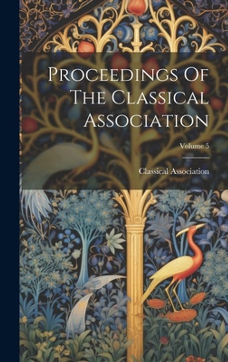 Proceedings Of The Classical Association; Volume 5 | Classical ...