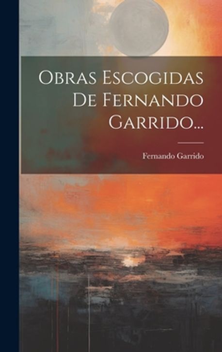 Obras Escogidas De Fernando Garrido... | Garrido, Fernando - 교보문고