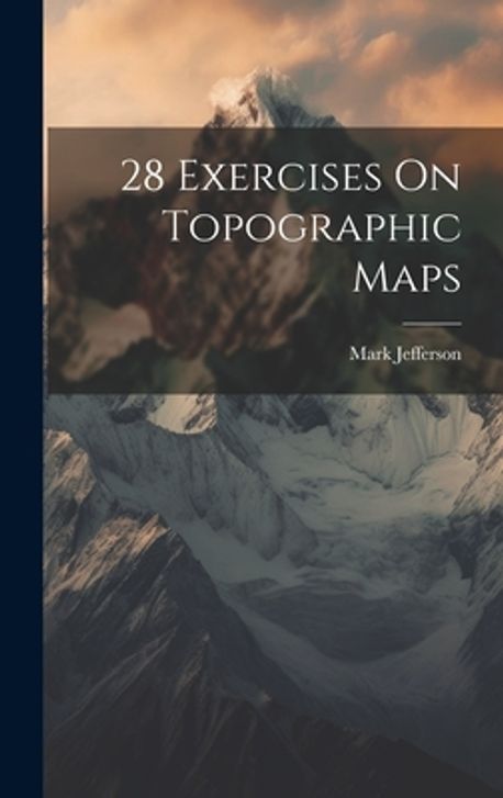 28 Exercises On Topographic Maps | Jefferson, Mark - 교보문고
