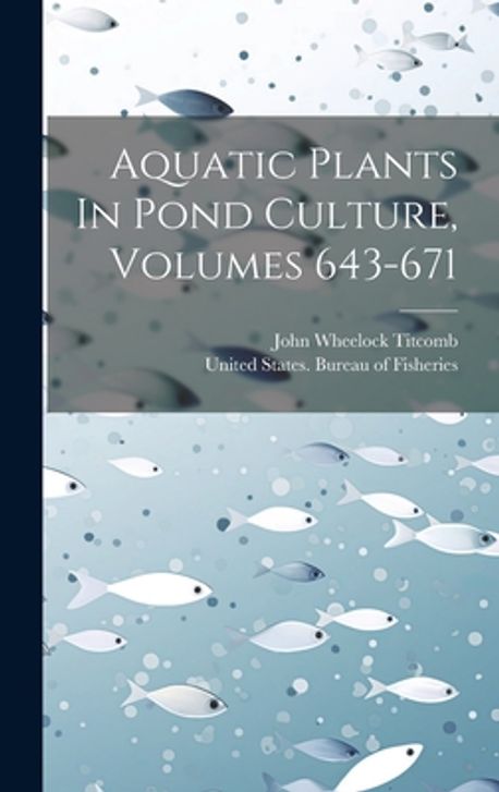 Aquatic Plants In Pond Culture, Volumes 643-671 | Titcomb, John ...