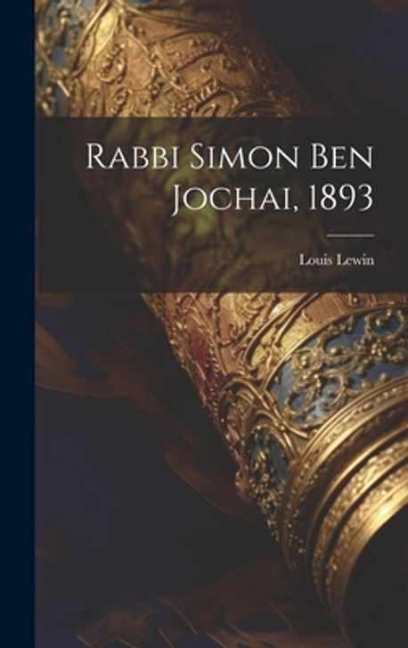 Rabbi Simon ben Jochai, 1893 | Lewin, Louis - 교보문고