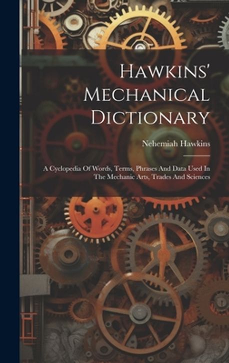 Hawkins' Mechanical Dictionary | Hawkins, Nehemiah - 교보문고