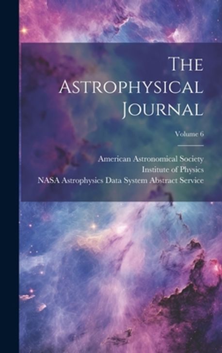 The Astrophysical Journal; Volume 6 | Society, American Astronomical - 교보문고