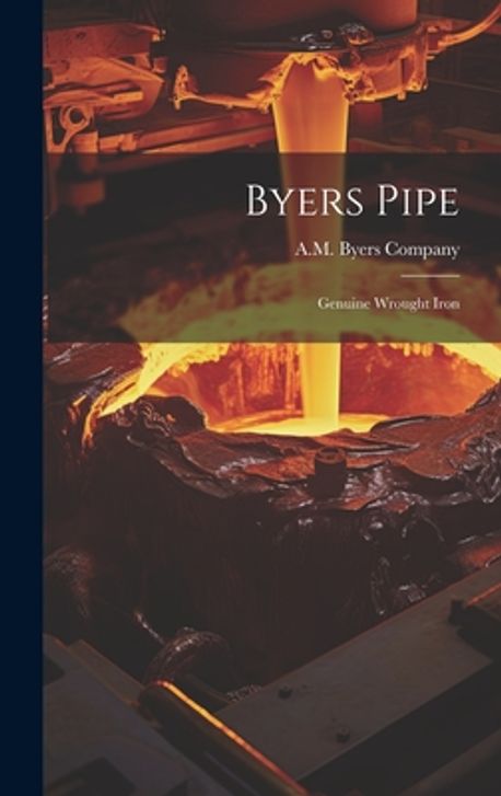 Byers Pipe | Company, A. M. Byers - 교보문고
