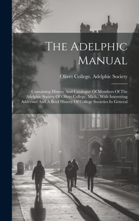 The Adelphic Manual | Olivet College Adelphic Society - 교보문고