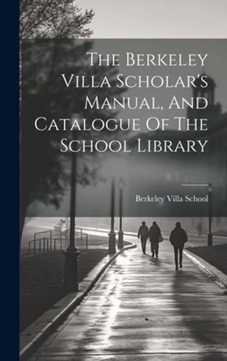 The Berkeley Villa Scholar's Manual, And Catalogue Of The School Library | Berkeley Villa School ...