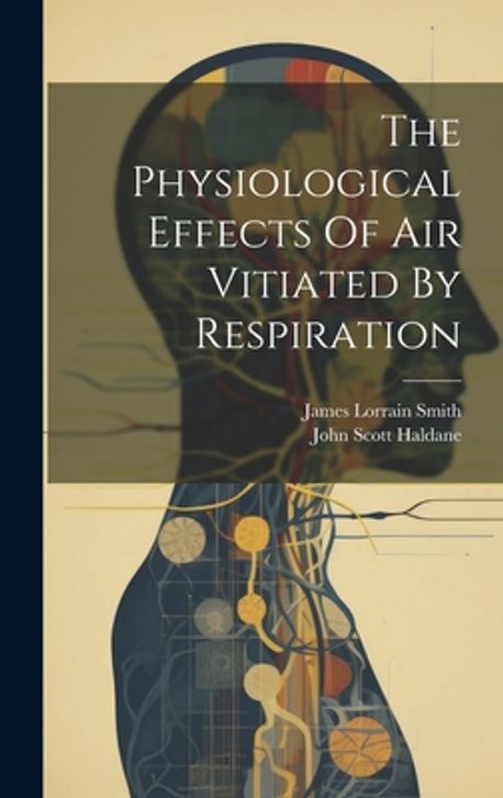 The Physiological Effects Of Air Vitiated By Respiration | Haldane ...