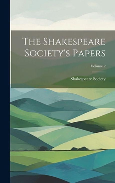 The Shakespeare Society's Papers; Volume 2 | Shakespeare Society (Great ...