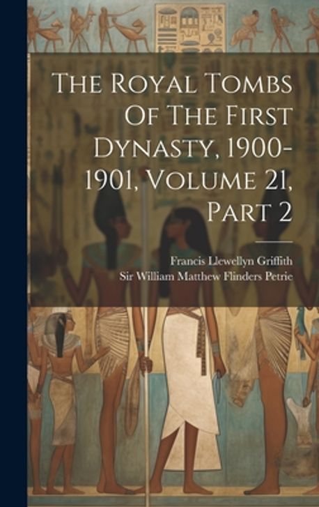 The Royal Tombs Of The First Dynasty, 1900-1901, Volume 21, Part 2 | Sir William Matthew ...