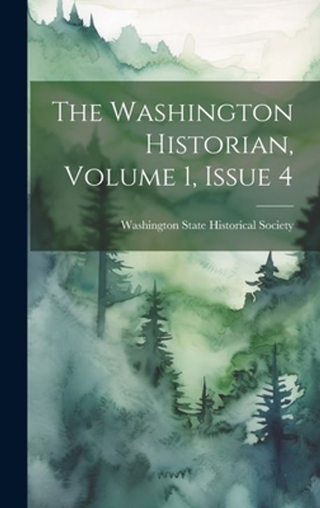 The Washington Historian, Volume 1, Issue 4 | Washington State ...