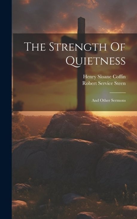 The Strength Of Quietness | Steen, Robert Service - 교보문고