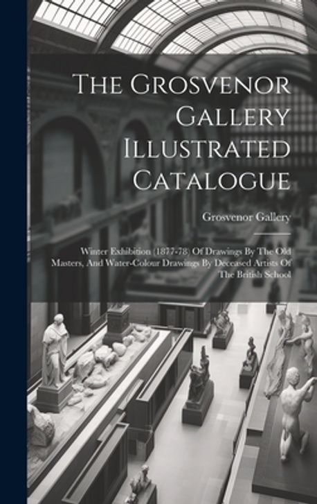 The Grosvenor Gallery Illustrated Catalogue | Gallery, Grosvenor - 교보문고