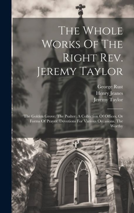 The Whole Works Of The Right Rev. Jeremy Taylor | Taylor, Jeremy - 교보문고