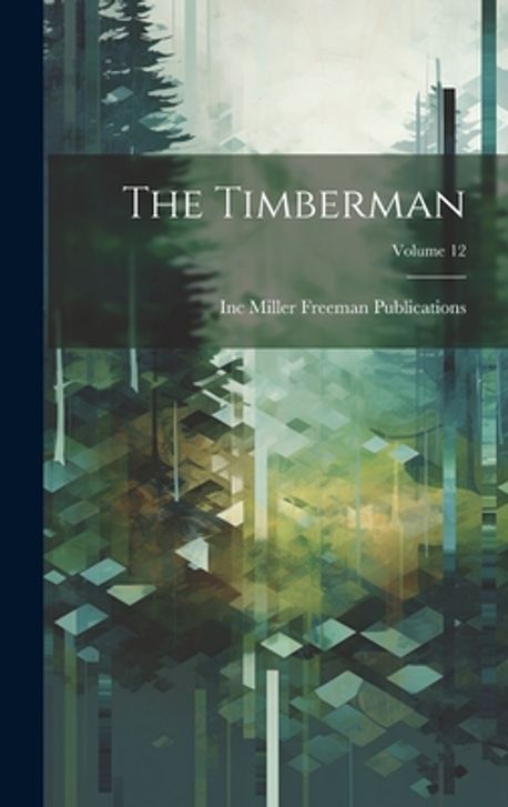 The Timberman; Volume 12 | Miller Freeman Publications, Inc - 교보문고