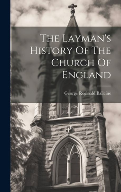 The Layman's History Of The Church Of England | Balleine, George ...
