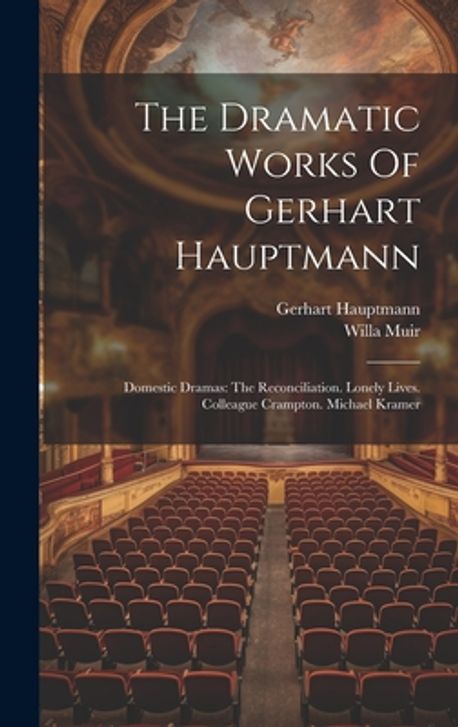 The Dramatic Works Of Gerhart Hauptmann | Hauptmann, Gerhart - 교보문고