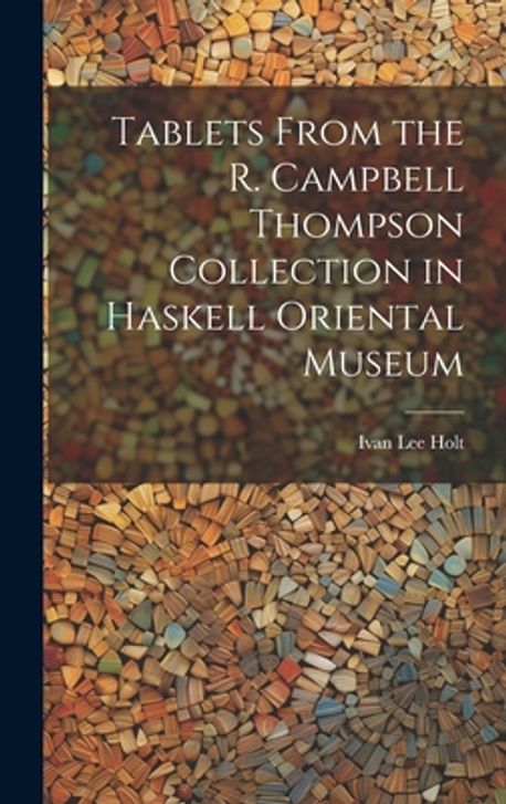 Tablets From the R. Campbell Thompson Collection in Haskell Oriental ...