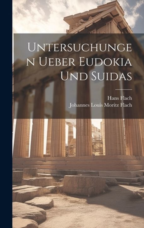 Untersuchungen Ueber Eudokia Und Suidas | Flach, Hans - 교보문고
