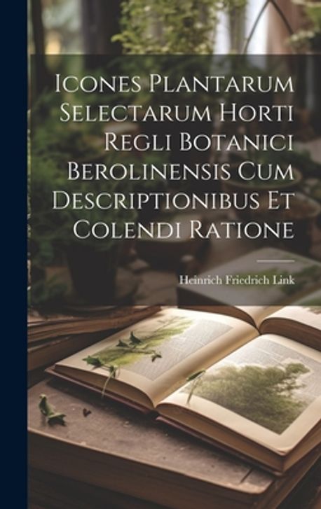 Icones Plantarum Selectarum Horti Regli Botanici Berolinensis Cum ...